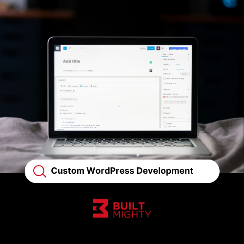 Custom Wordpress Development - Built Mighty